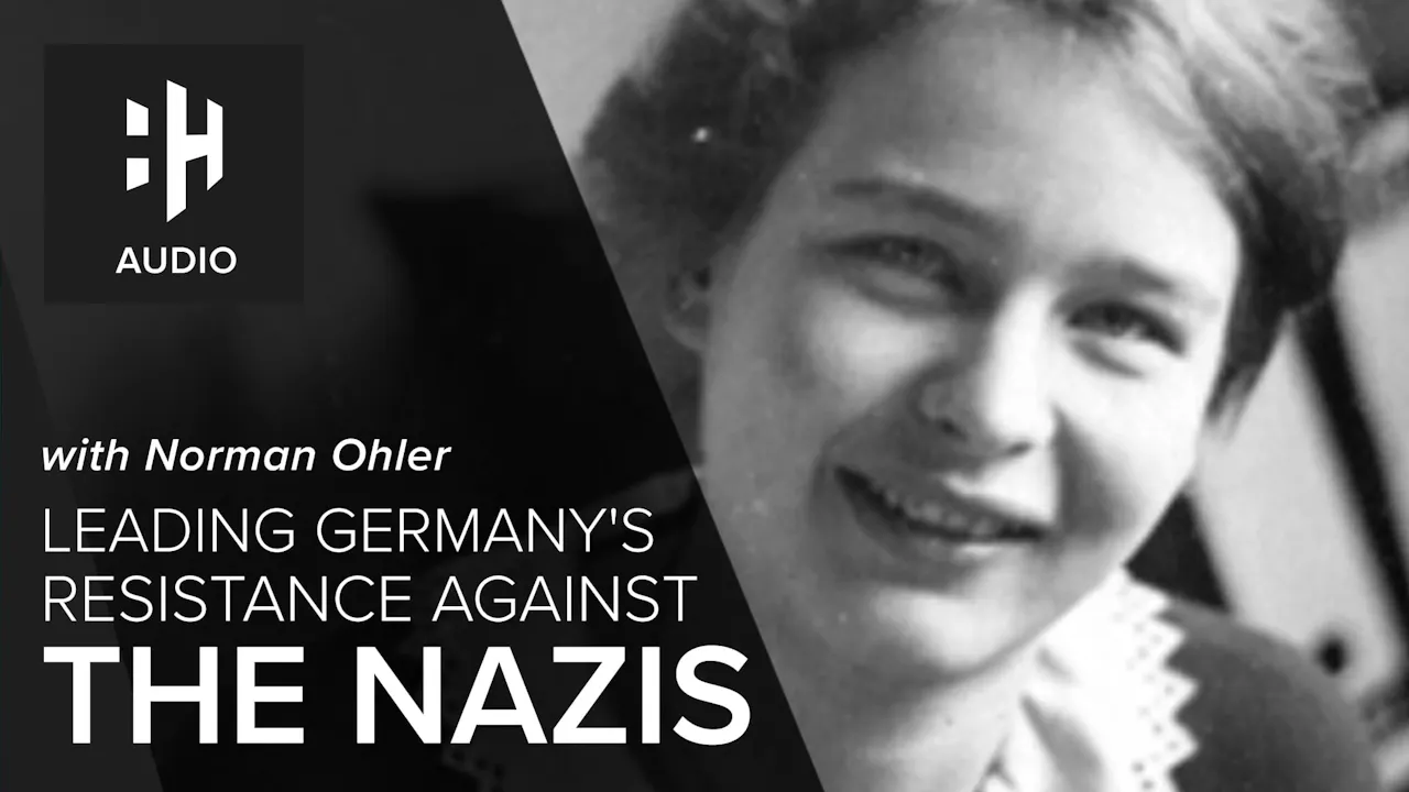 🎧 Leading Germany's Resistance against The Nazis - History Hit