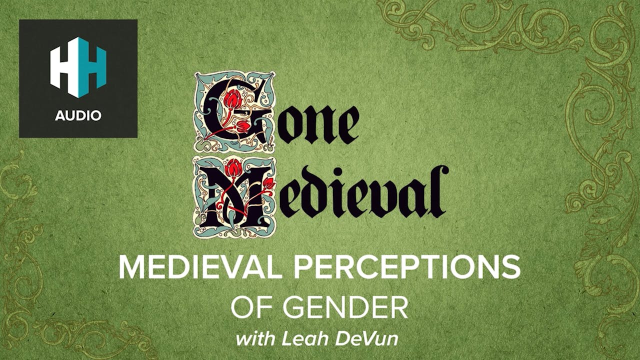 🎧 Medieval Perceptions of Gender - 🎧 Gone Medieval - History Hit