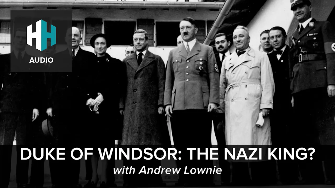 🎧 Duke of Windsor: The Nazi King? - 🎧 Dan Snow's History Hit - History Hit