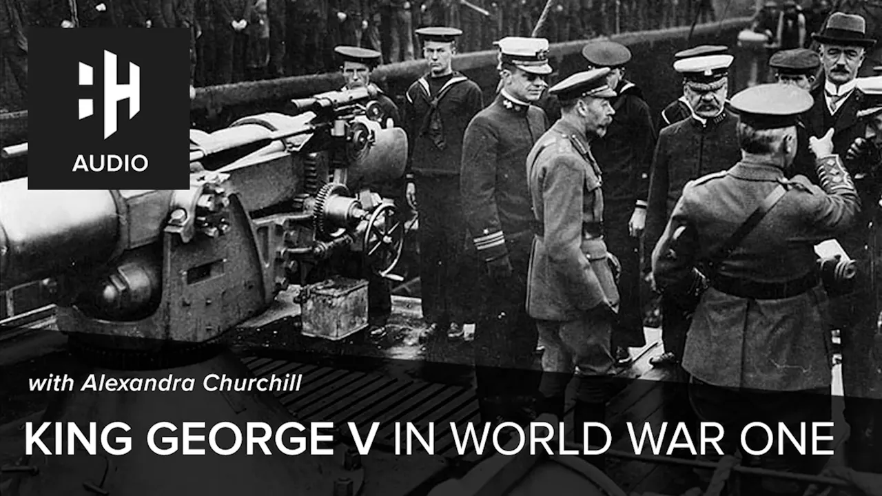 🎧 King George V in World War One with Alexandra Churchill - History Hit
