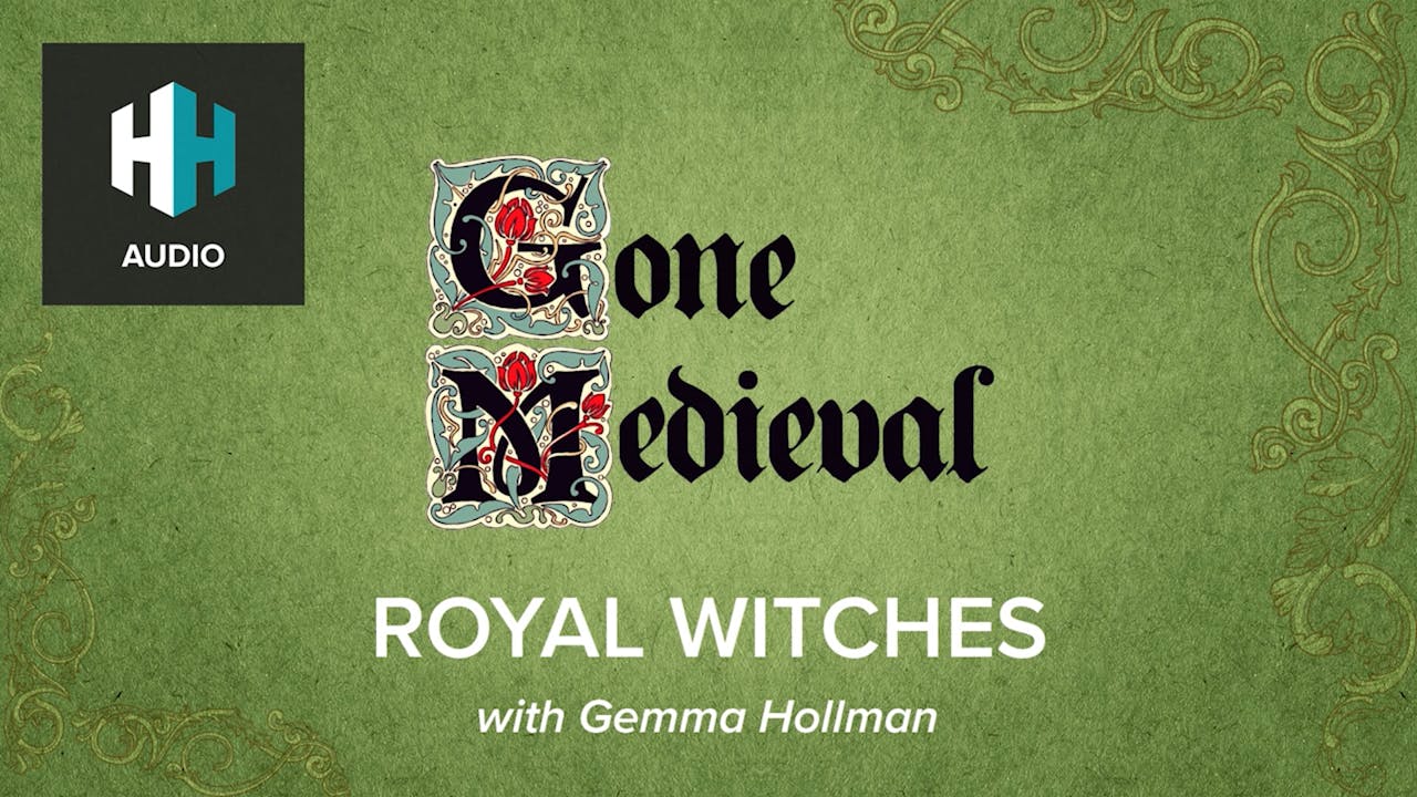 🎧 Royal Witches - 🎧 Gone Medieval - History Hit