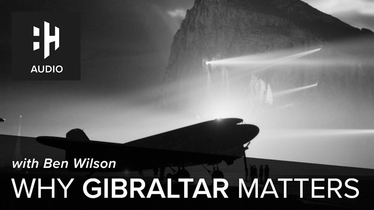 🎧 Why Gibraltar Matters with Ben Wilson - History Hit