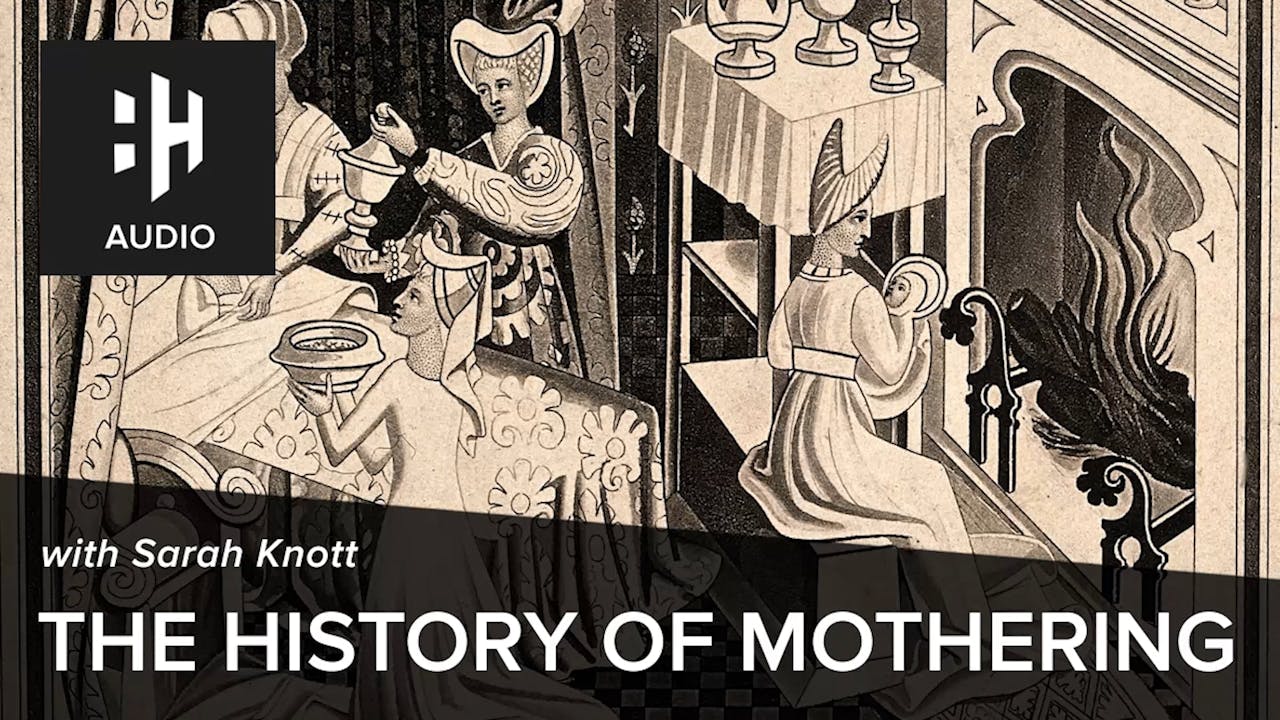 🎧 Mothering with Professor Sarah Knott - History Hit