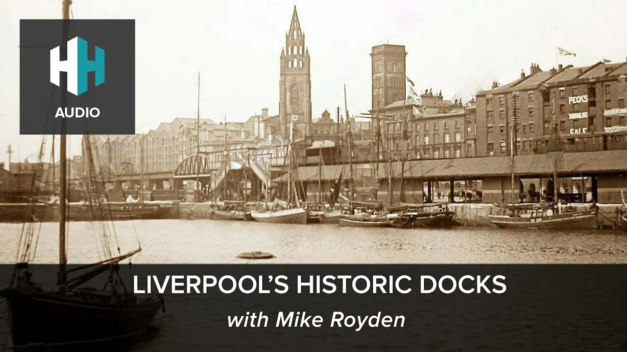 🎧Liverpool's Historic Docks - 🎧 Dan Snow's History Hit - History Hit