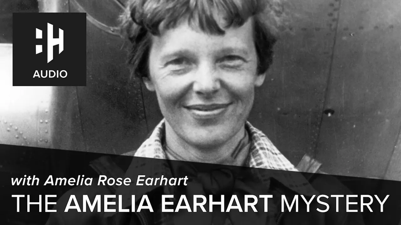🎧 The Amelia Earhart Mystery with Amelia Rose Earhart - History Hit
