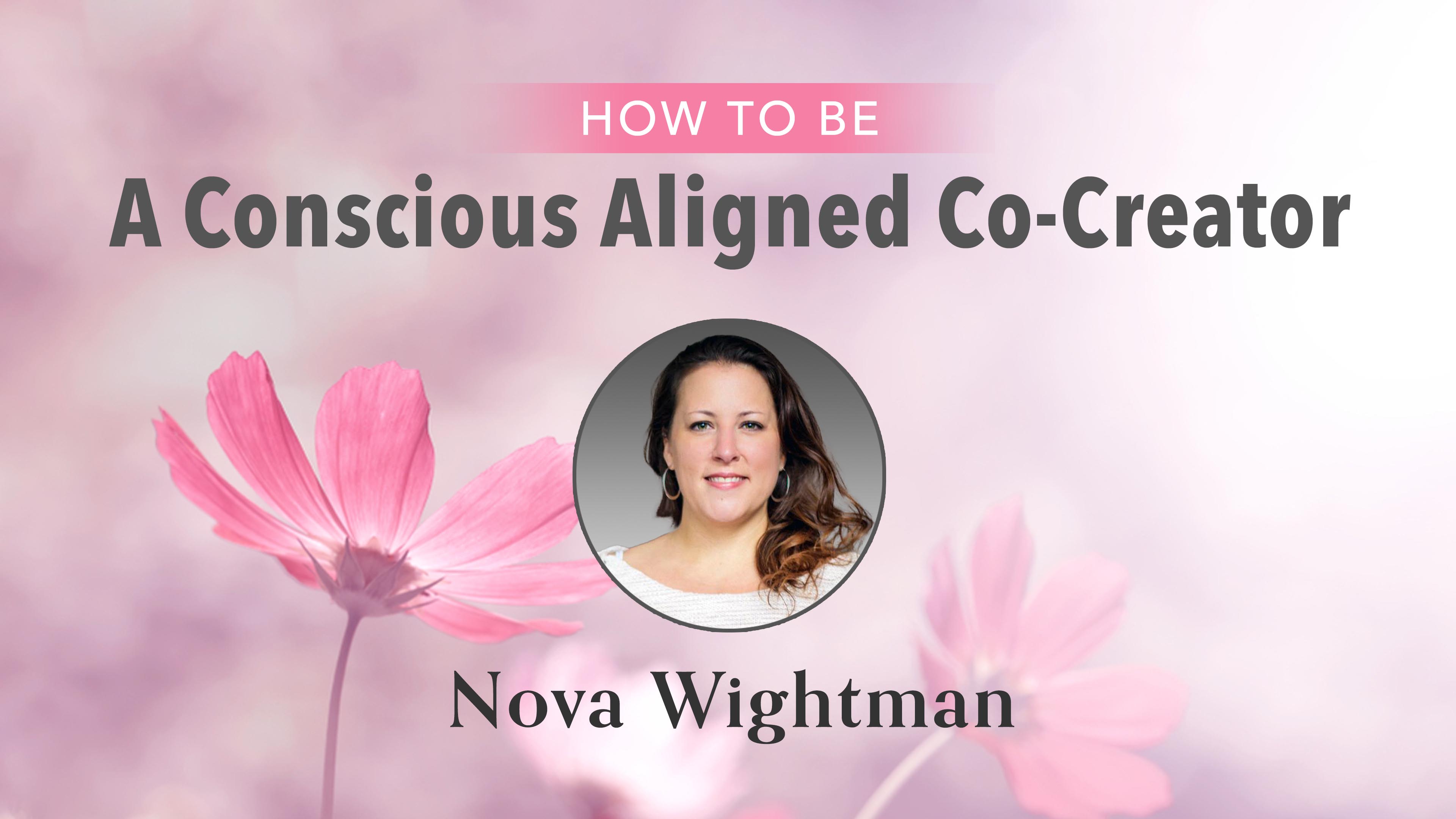 How to Be a Conscious Aligned Co-Creator with Nova Wightman - Humanity Stream