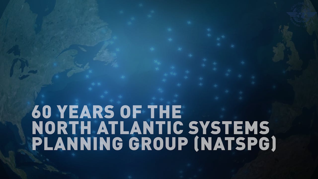 60 years of the North Atlantic Systems Planning Group (NATSPG) - ICAO TV