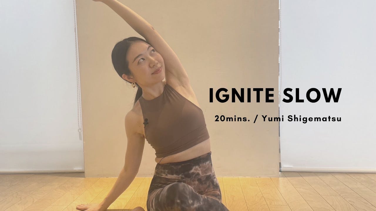 IGNITE SLOW by Yumi Shigematsu - 20mins. - IGNITE YOGA ONLINE STUDIO