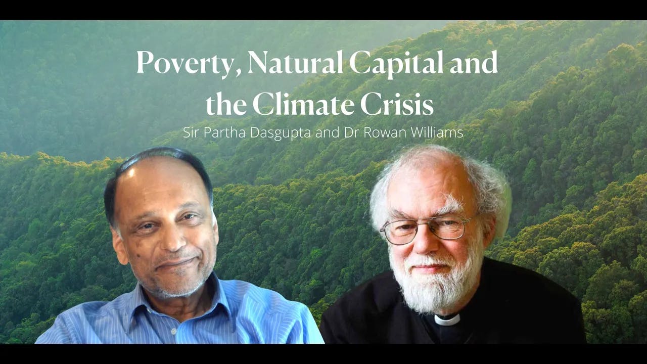 Poverty, Natural Capital and the Climate Crisis, with Sir Partha Dasgupta and Dr Rowan Williams ...