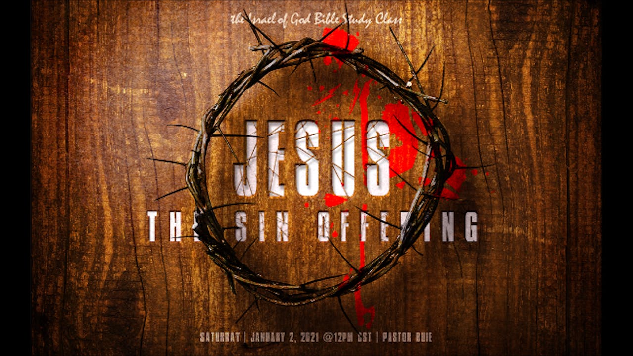 01022021 - JESUS: The Sin Offering - 2021 - The Israel of God ...