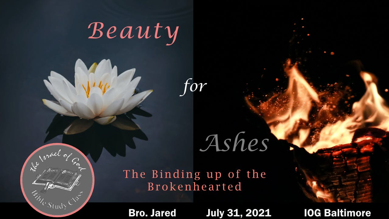 07312021 - IOG Baltimore - Beauty For Ashes: The Binding Up of the ...