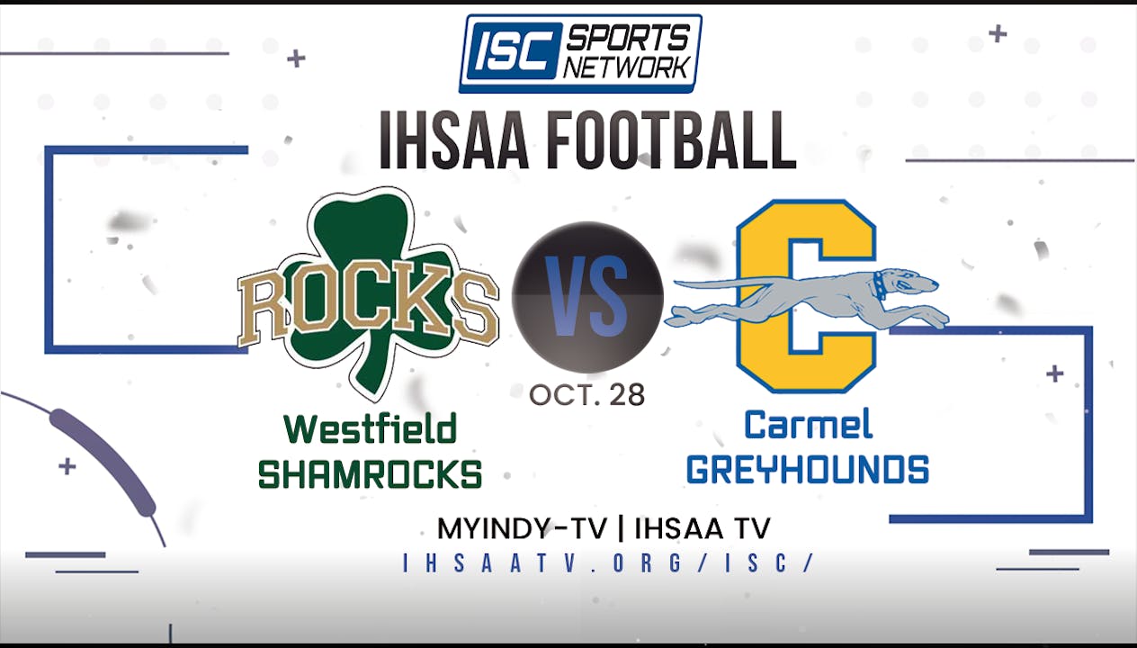 2022 IHSAA FB Westfield at Carmel 10/28 - 2022-23 Season - ISC Sports ...