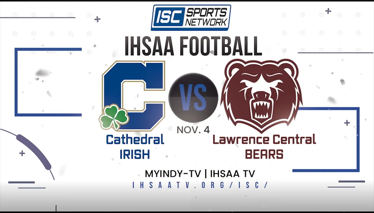 2022 IHSAA FB Cathedral at Lawrence Central 11/4 - ISC Sports Network