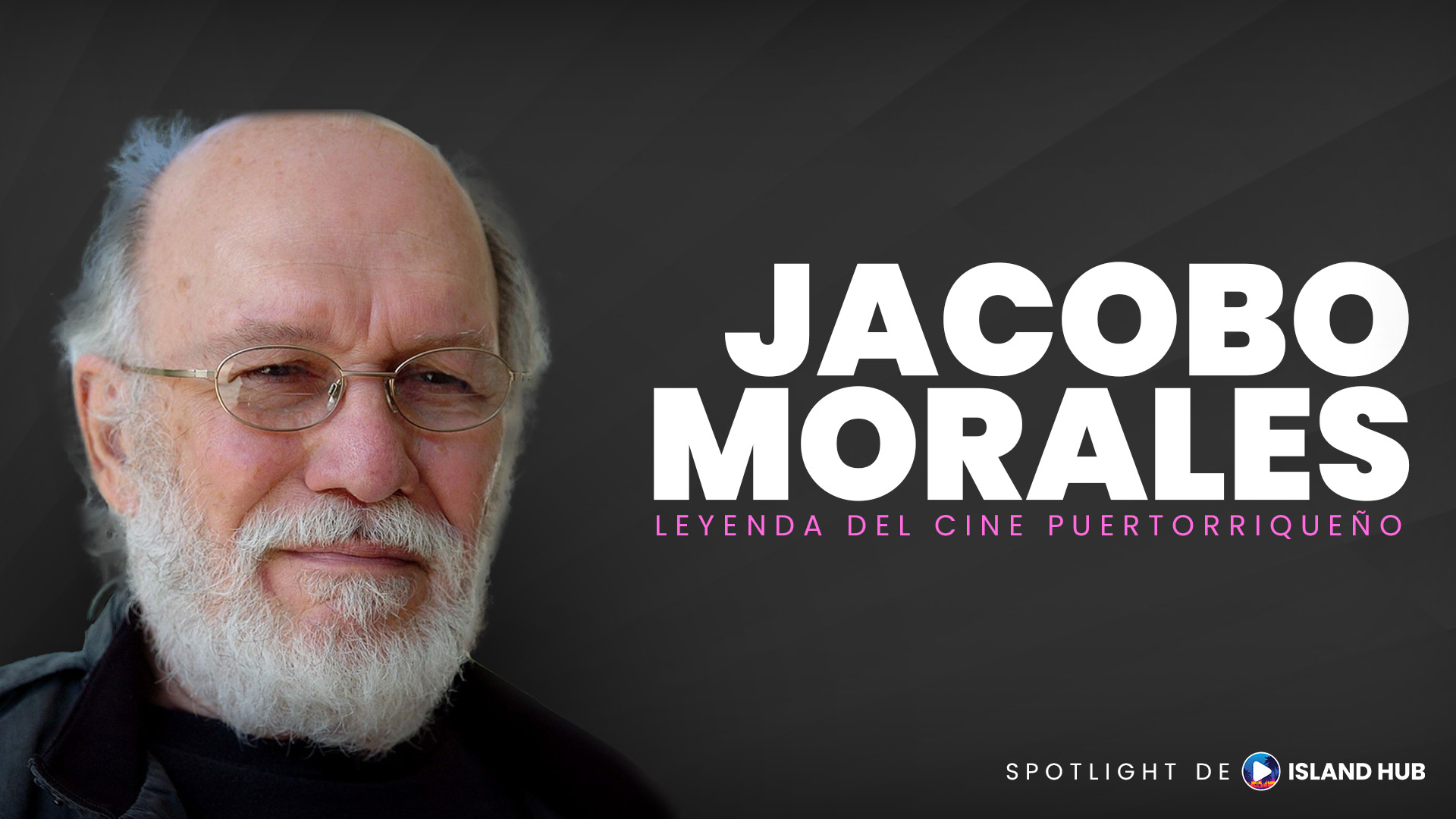 "Spotlight" - Jacobo Morales, Filmmaker & Actor - Island Hub