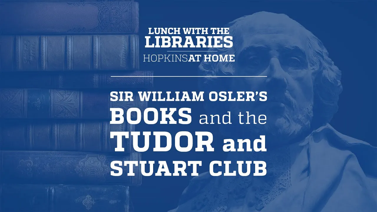 Lunch with the Libraries: Sir William Osler’s Books and the Tudor ...