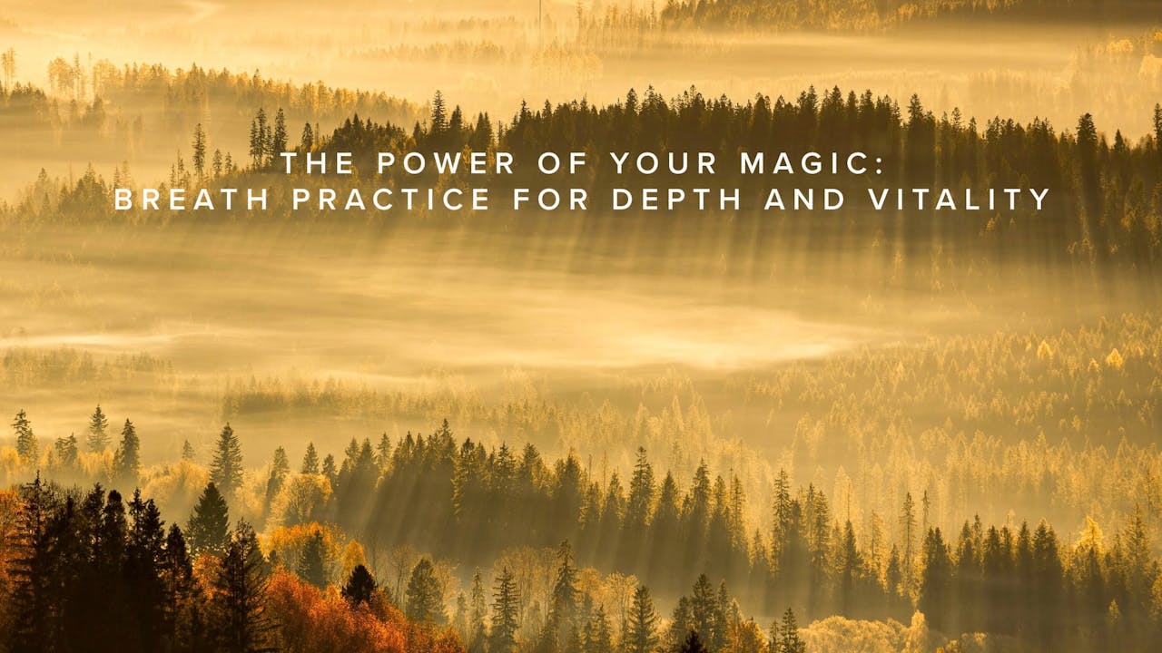 Practice - The Power of Your Magic - Breath Practice for Depth and ...