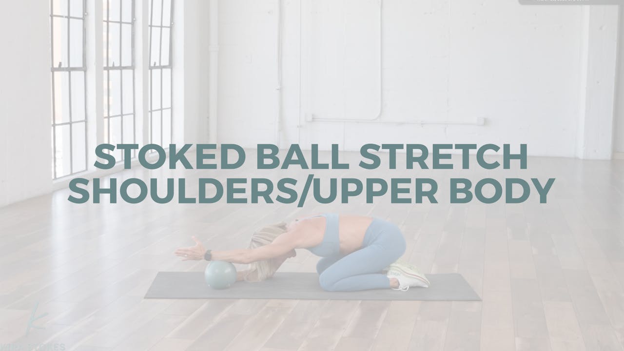 Stoked Ball Stretch — Shoulders/Upper Body - Kira Stokes Fit