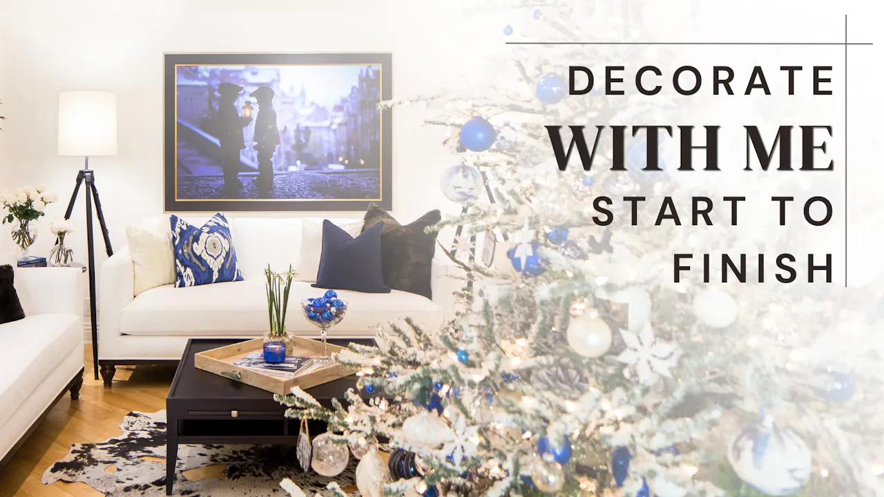 Decorate with Me—Start to Finish - Getting Ready for Christmas - Design ...
