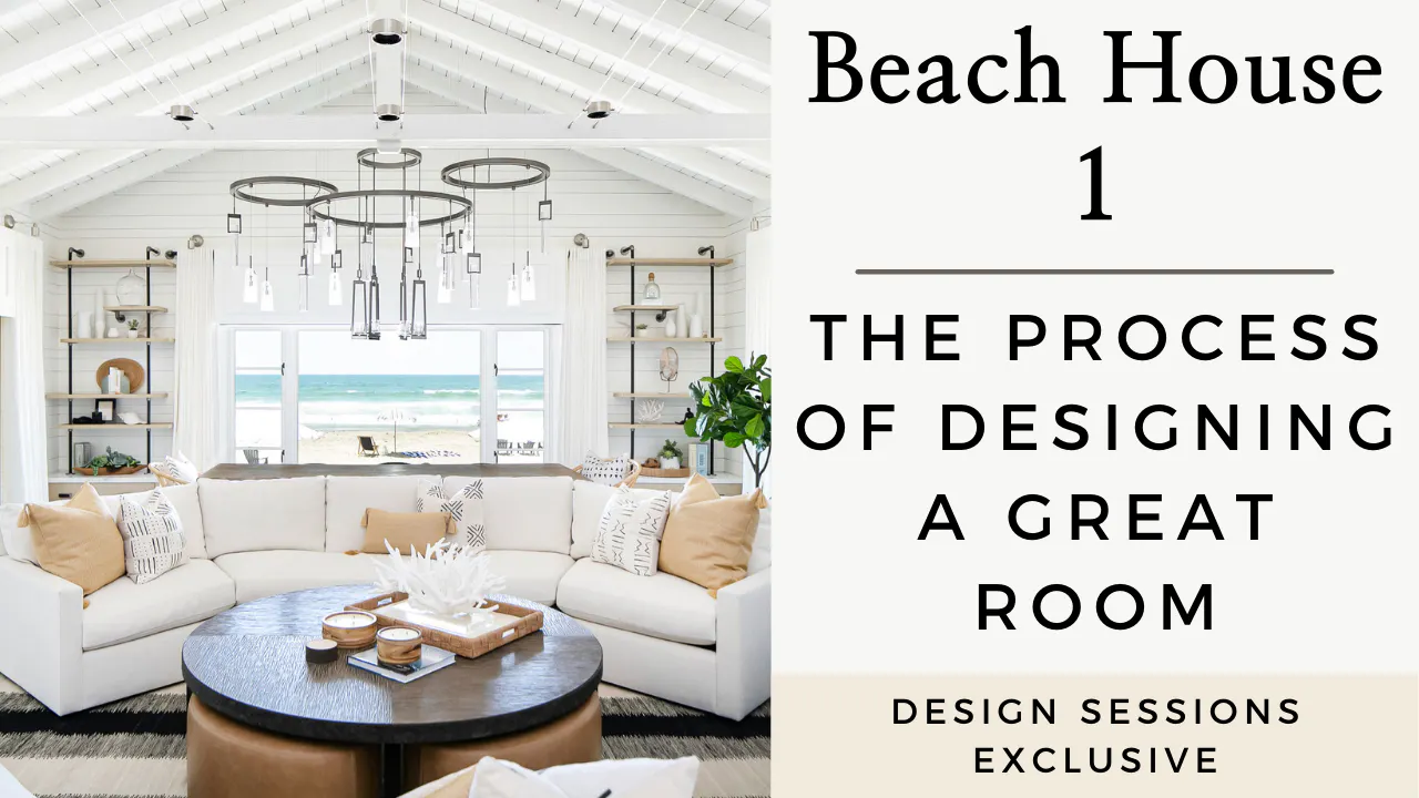 Beach House 1: The Process Of Designing A Great Room - Design Sessions
