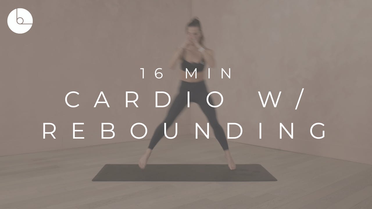 16 MIN : CARDIO W/REBOUNDING - B The Method