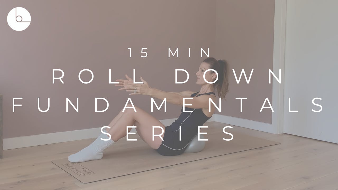15 MIN : ROLL DOWN FUNDAMENTALS SERIES - B The Method