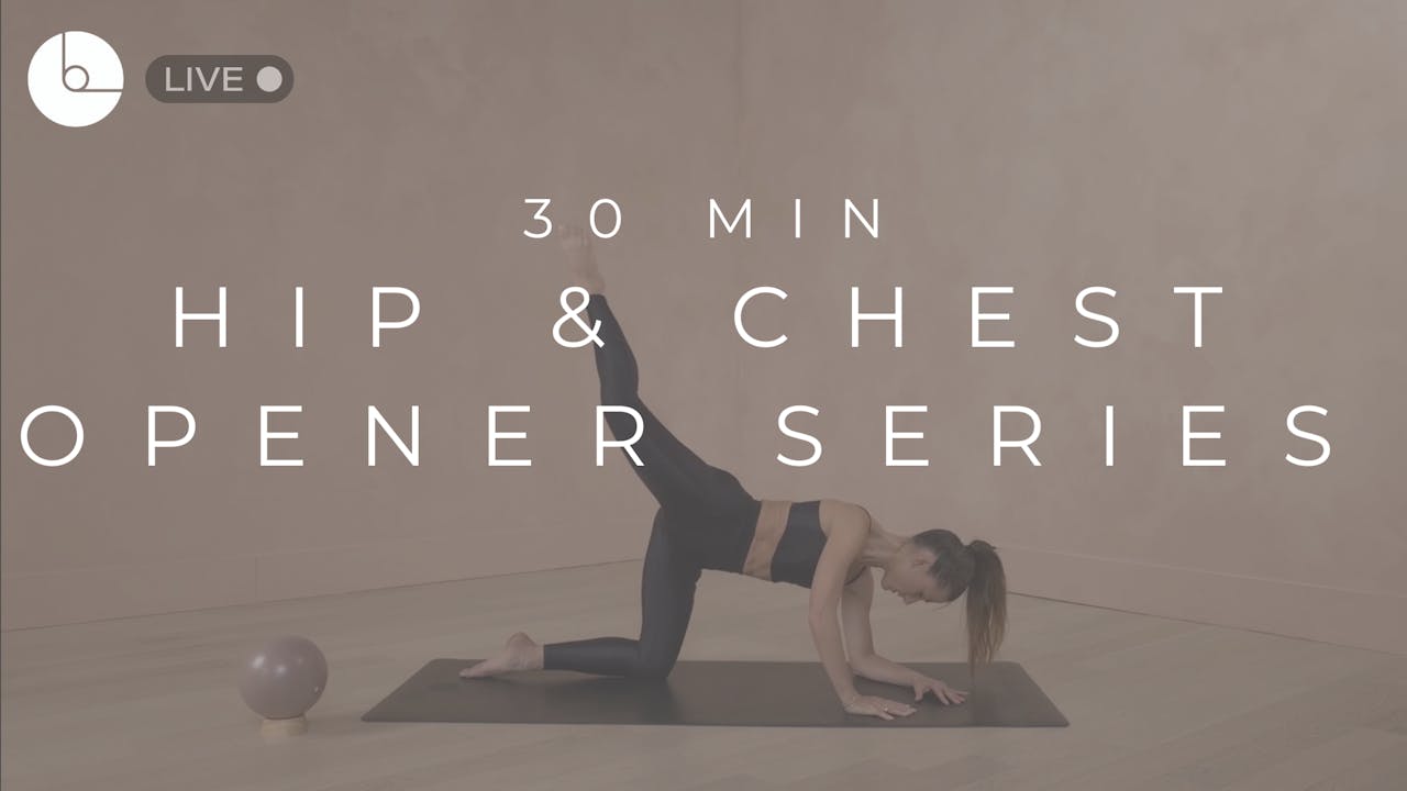 30 MIN : HIP & CHEST OPENER SERIES - B The Method
