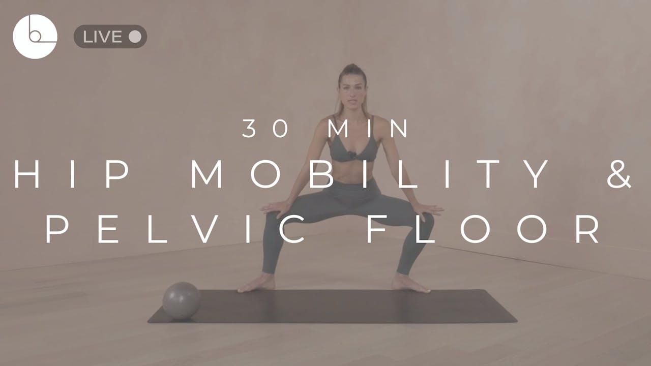 30 MIN : HIP MOBILITY & PELVIC FLOOR - B The Method