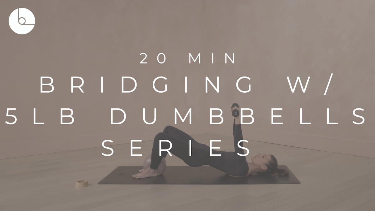 20 MIN : BRIDGING W/5LB DUMBBELLS SERIES - B The Method
