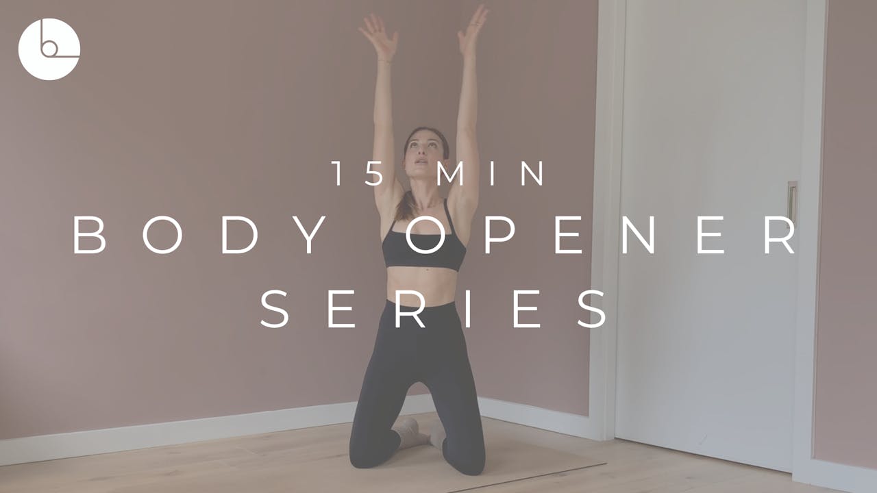 15 MIN : BODY OPENER SERIES - B The Method