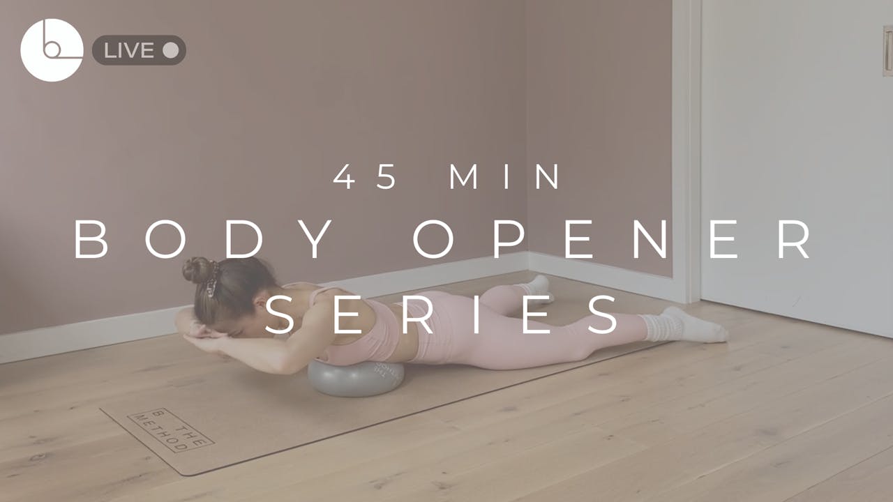 45 MIN : BODY OPENER SERIES - B The Method
