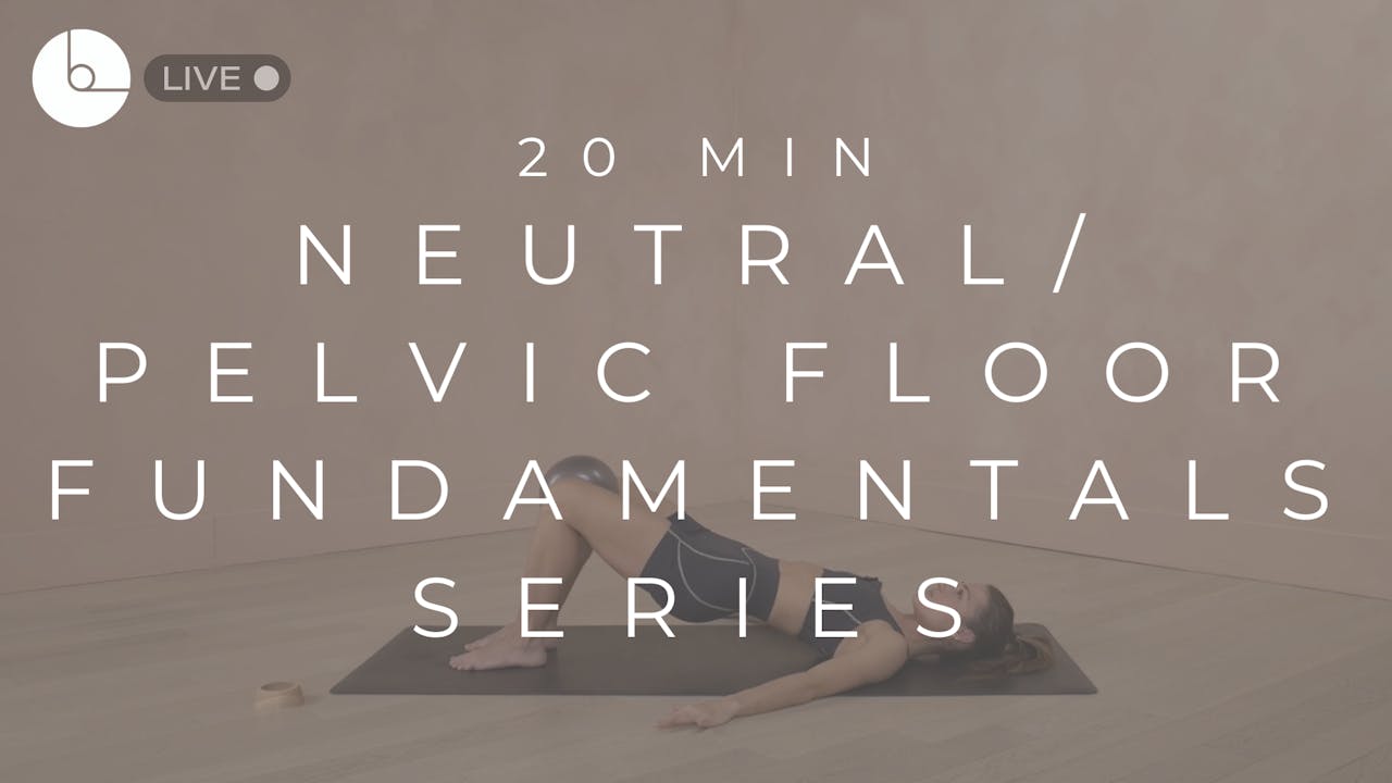 FUN DAY THREE : 20 MIN NEUTRAL/PELVIC FLOOR FUNDAMENTALS - B The Method