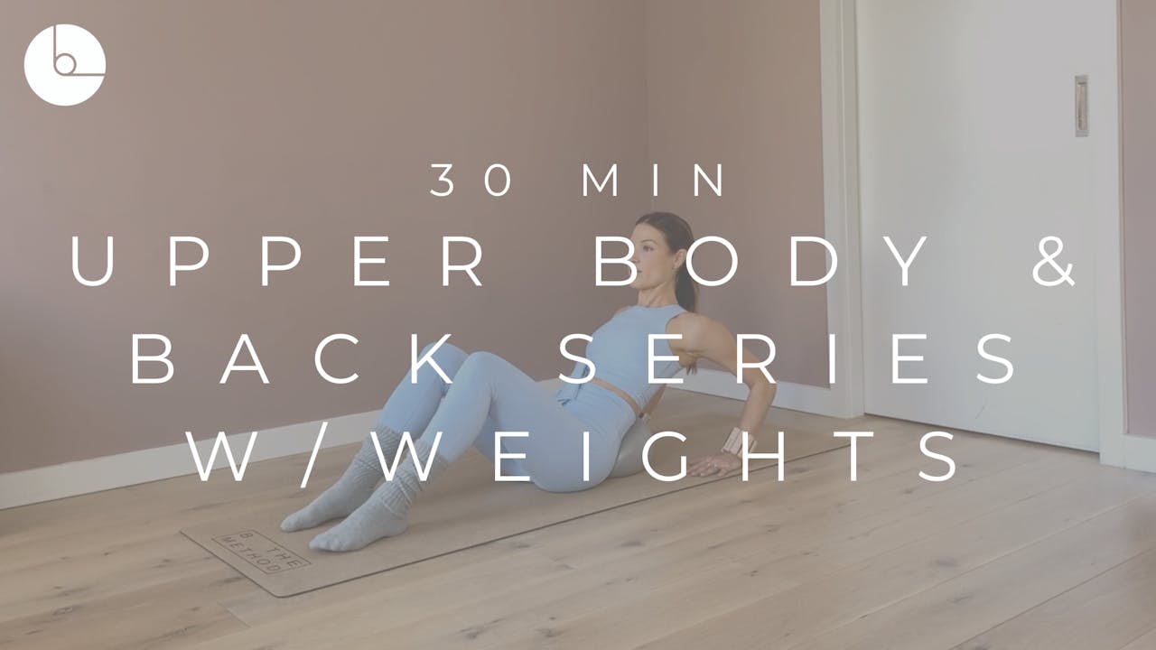 30 MIN : UPPER BODY & BACK SERIES W/WEIGHTS - B The Method