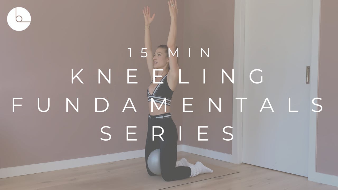 15 MIN : KNEELING FUNDAMENTALS SERIES - B The Method