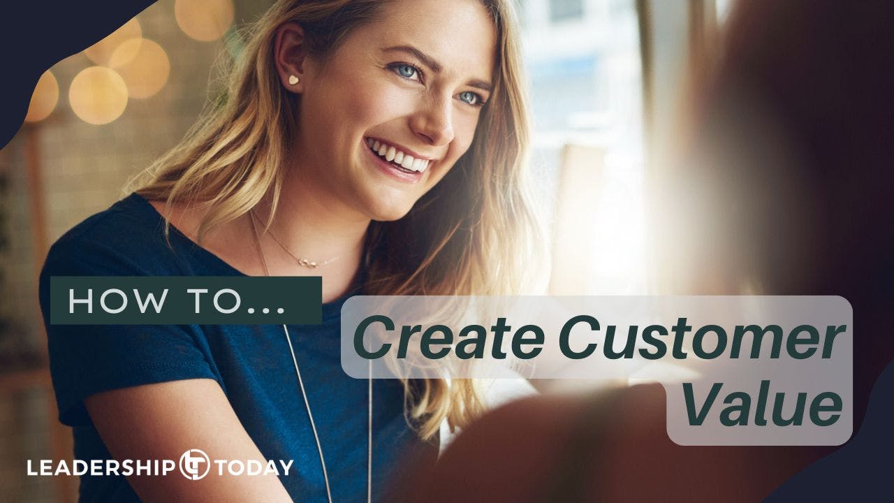 How To - Create Customer Value - How To... - Leadership Today On-Demand