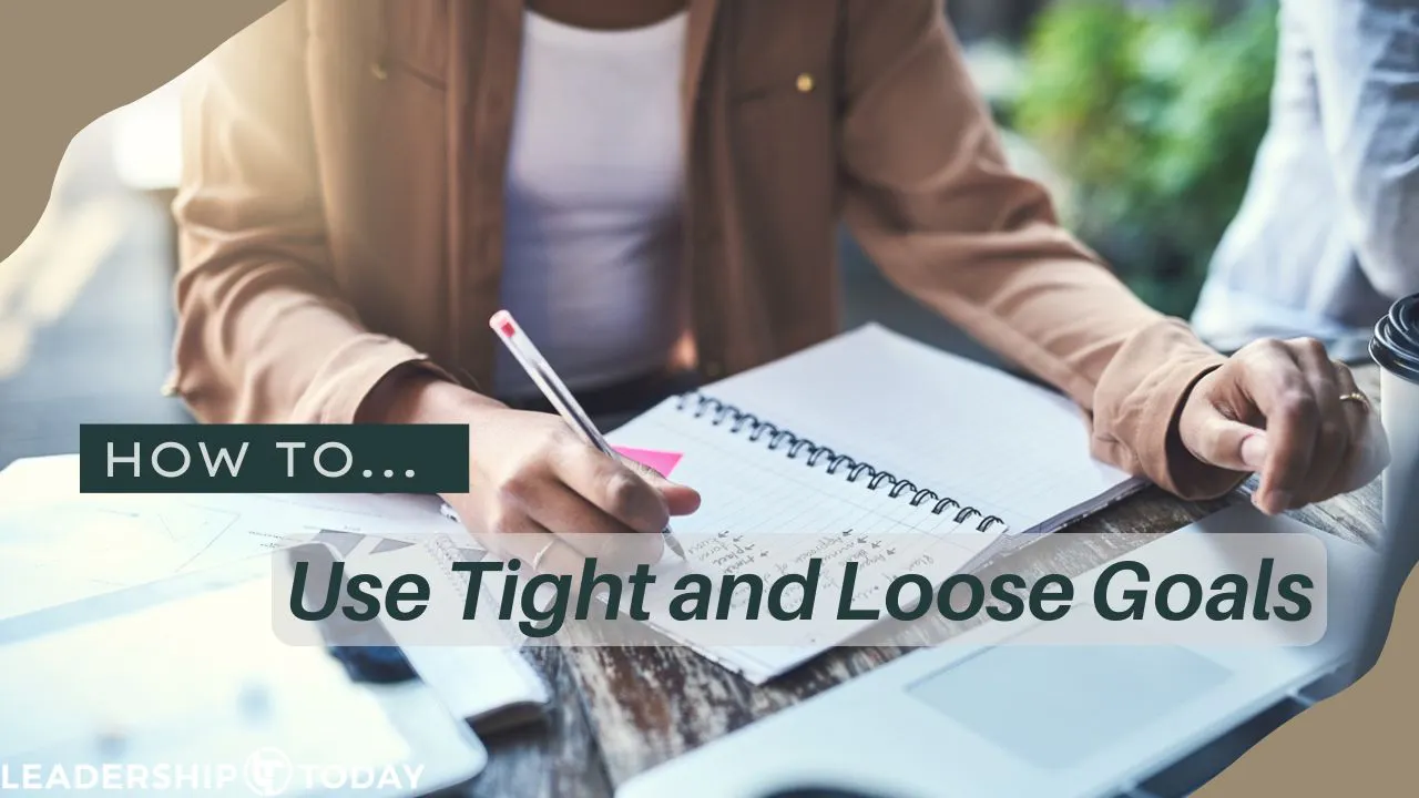 How To - Use Tight and Loose Goals - How To... - Leadership Today On-Demand