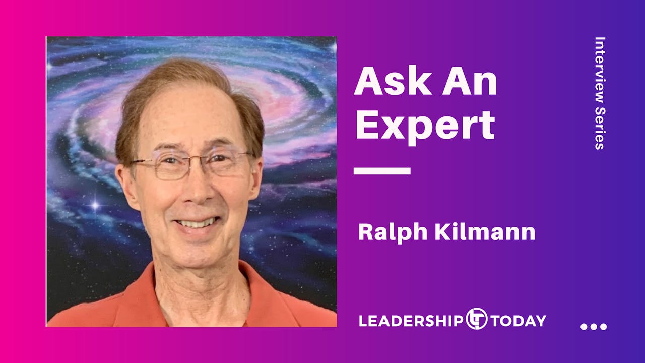 Ask an Expert - Ralph Kilmann - Ralph Kilmann - Leadership Today On-Demand