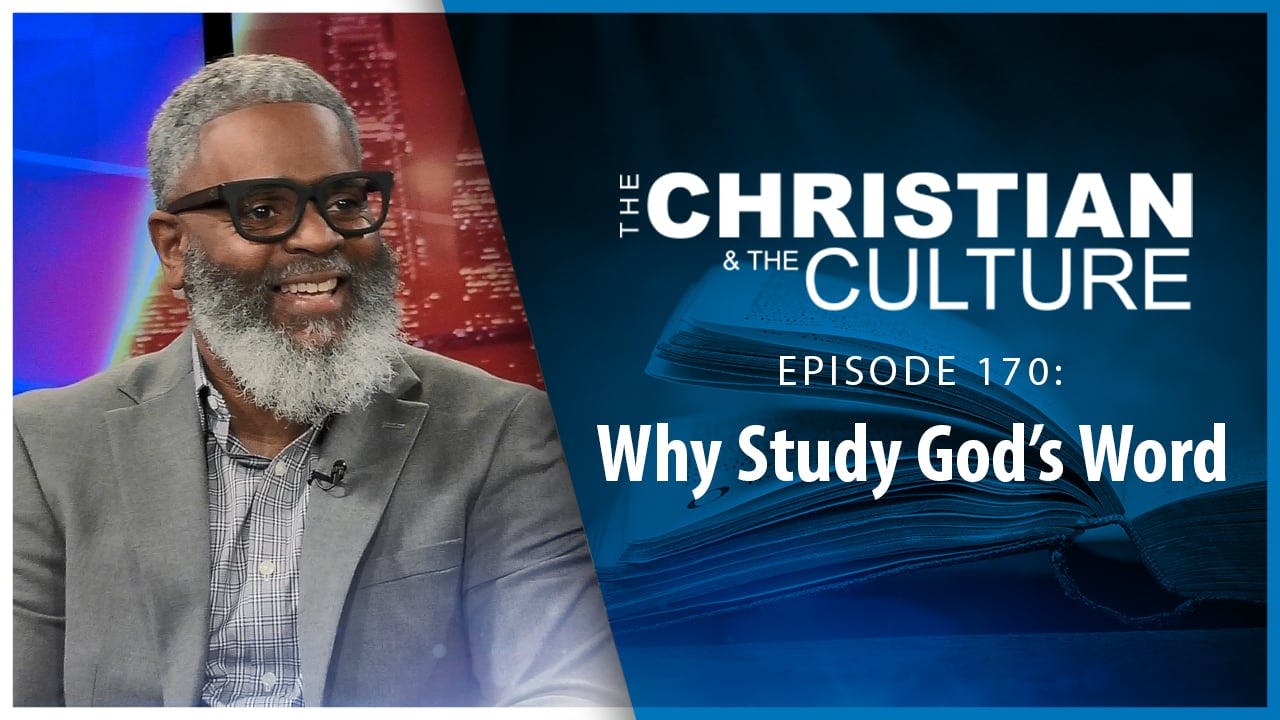 Why Study God’s Word : The Christian & The Culture - Lighthouse TV