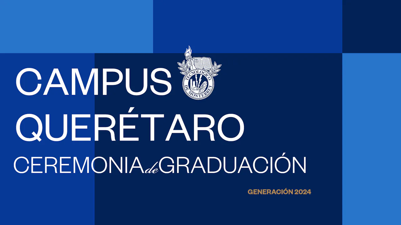 TEC Campus Querétaro | 26 JUN, 2024 - 17:00 HRS. - LIVE.TEC