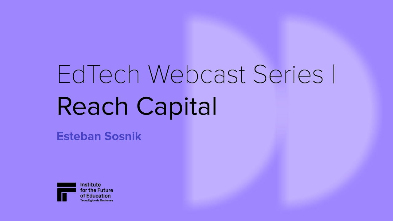 EdTech Webcast Series | Reach Capital - Esteban Sosnik - LIVE.TEC