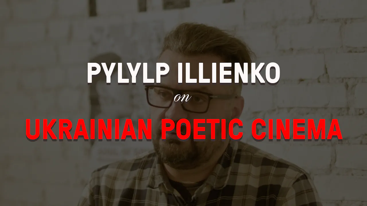 Pylyp Ilyenko on Ukrainian Poetic Cinema - Metrograph