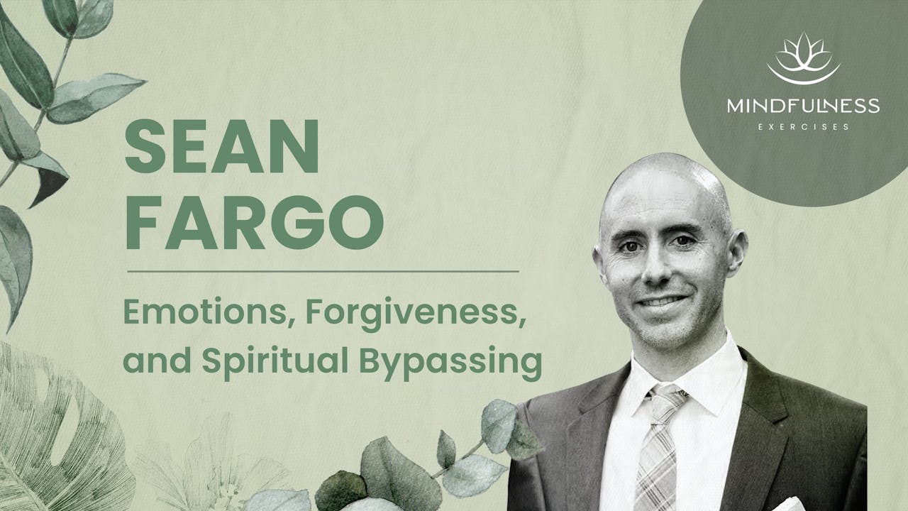 Emotions, Forgiveness, and Spiritual Bypassing - Q&A with Sean Fargo ...