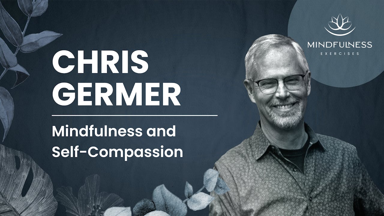 Mindfulness and Self-Compassion - Chris Germer - Mindfulness Masterclasses