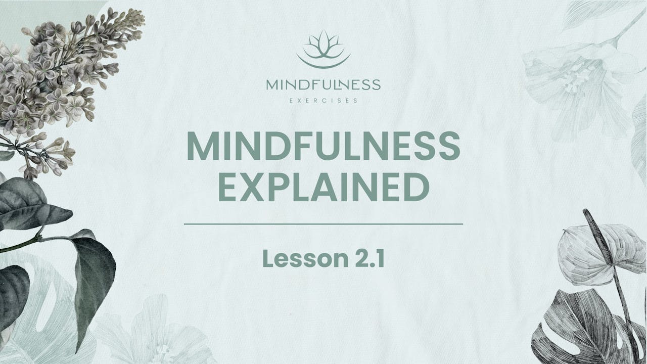 2.1 - Mindfulness Explained - Mindfulness Masterclasses