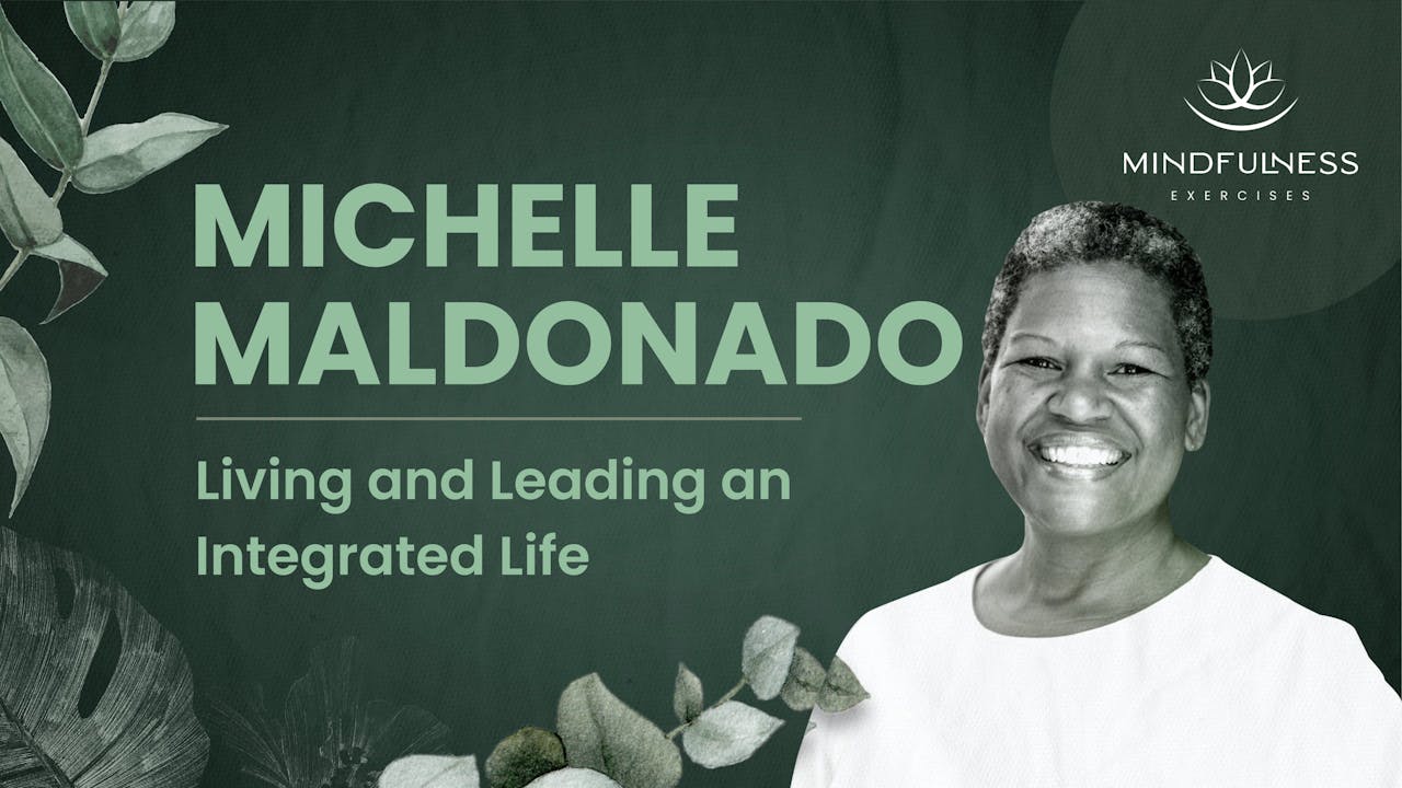Living & Leading an Integrated Life - Michelle Maldonado - Mindfulness ...