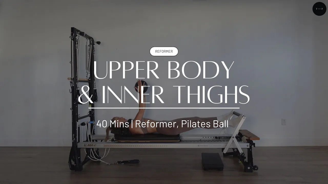 REFORMER | Upper Body & Inner Thighs - T — F Studio