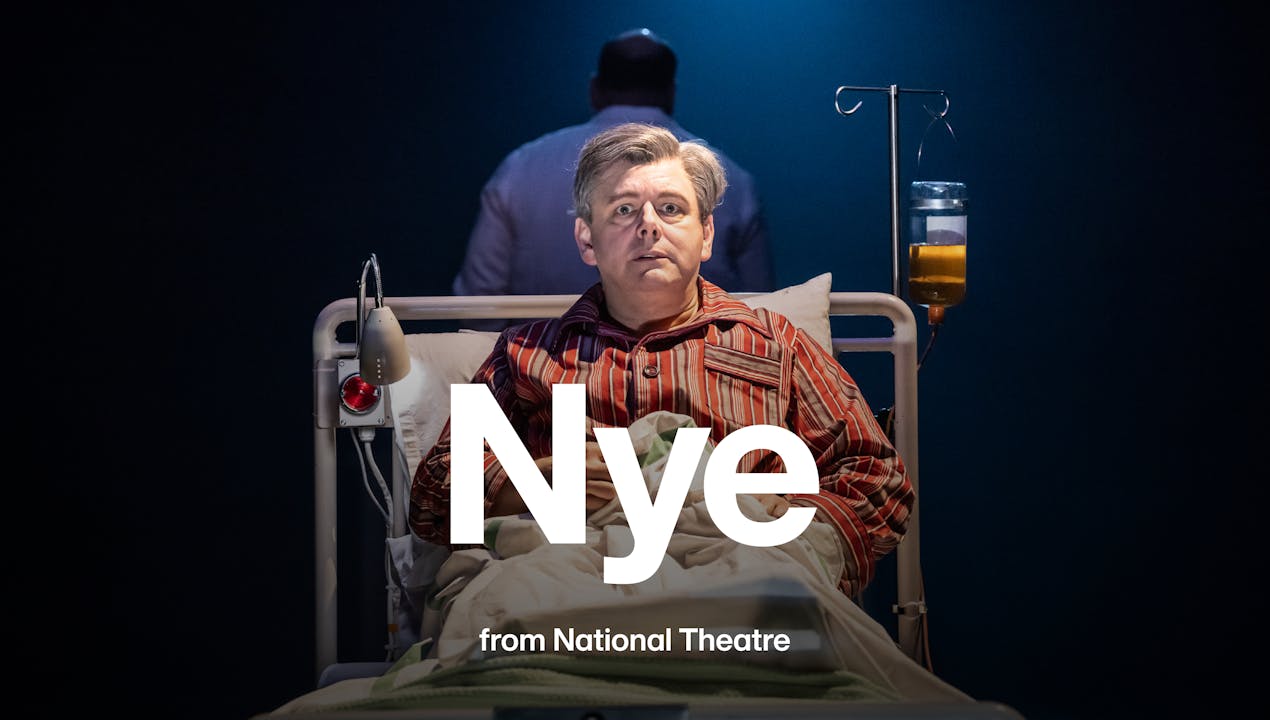 Nye: Full Play - National Theatre at Home | Watch Theatre Online
