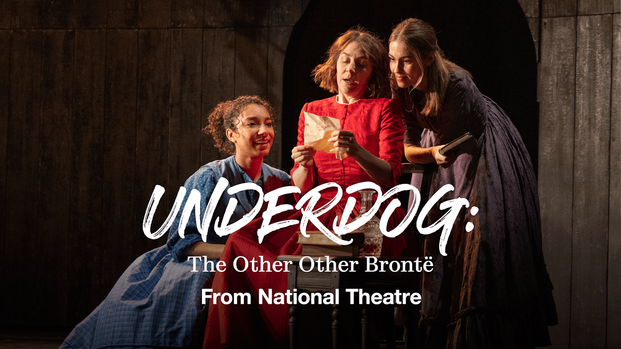 Underdog: The Other Other Brontë: Full Play - National Theatre at Home ...