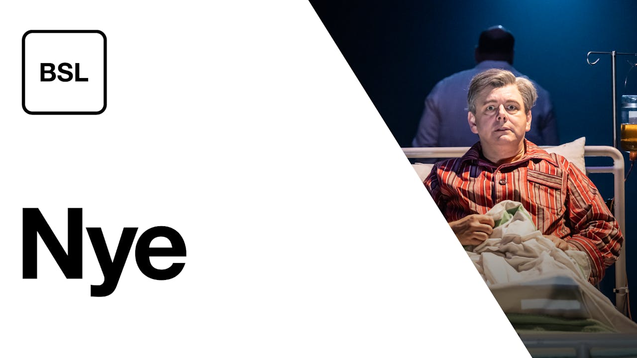 Nye: Full Play - British Sign Language - National Theatre at Home ...