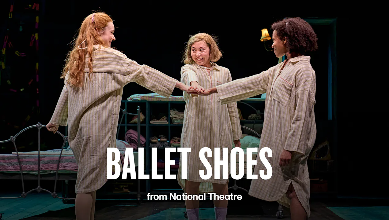 Ballet Shoes: Full Play - National Theatre at Home | Watch Theatre Online