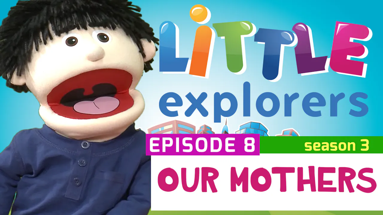Little Explorers - S3 EP8 Our Mothers - One4Kids TV